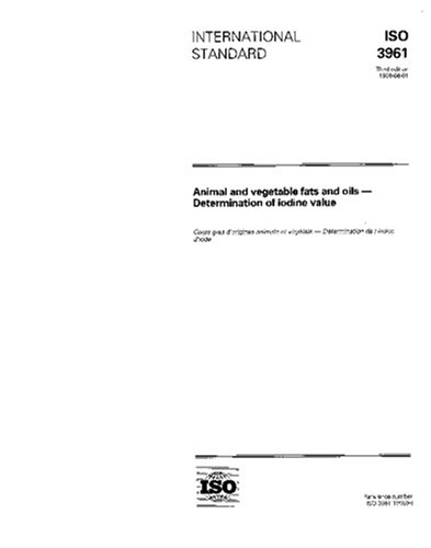 ISO 3961:1996, Animal and vegetable fats and oils - Determination of iodine value: International ...
