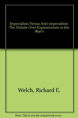Imperialists Vs Anti-Imperialists: The Debate over Expansionism in the ...