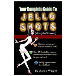 Your Complete Guide to Jello Shots: Aaron Wright, Vina Web Co ...