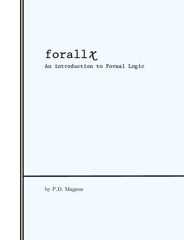 forall x: an introduction to formal logic: P.D. Magnus, Lulu Publishing ...