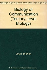 Biology of communication (Tertiary Level Biology): Lewis, D. Brian ...