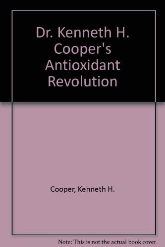 Dr. Kenneth H. Cooper's Antioxidant Revolution: Kenneth H. Cooper ...