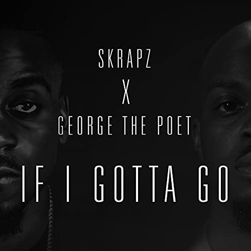 If I Gotta Go de Skrapz & George the poet en Amazon Music Unlimited