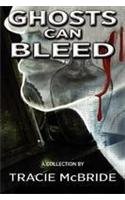 Ghosts Can Bleed: McBride, Tracie: 9780983160366: Amazon.com: Books