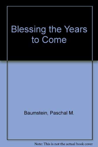 Blessing the Years to Come: Baumstein, Paschal M., Estes, Debra G ...