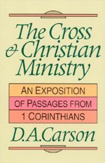 The Cross & Christian Ministry: An Exposition of Passages from 1 ...