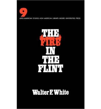 [( Fire in the Flint * * )] [by: Walter Francis White] [Dec-1969 ...