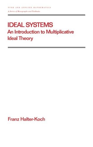 Ideal Systems: An Introduction to Multiplicative Ideal Theory (Chapman & Hall/CRC Pure and ...