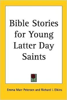 Bible Stories for Young Latter-day Saints: EMMA MARR PETERSEN ...