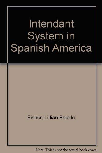 Intendant System in Spanish America : Fisher, Lillian Estelle: Amazon ...
