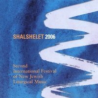 Shalshelet 2006 Second International Festival of New Jewish Liturgical ...