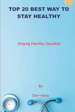 TOP 20 BEST WAYS TO STAY HEALTHY: Staying Healthy Checklist: DON~ALEEY ...