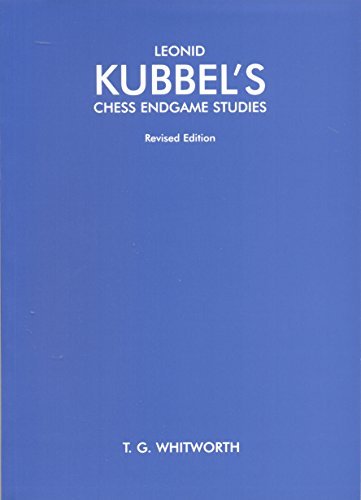 Leonid Kubbel's Chess Endgame Studies: T.G. Whitworth: 9780950917337 ...
