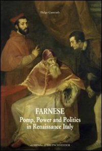 Farnese: Pomp, Power, and Politics in Renaissance Italy: 38 : Gamrath ...