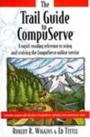 Trail Guide to Compuserve: A Rapid-Reading Reference to Using and ...