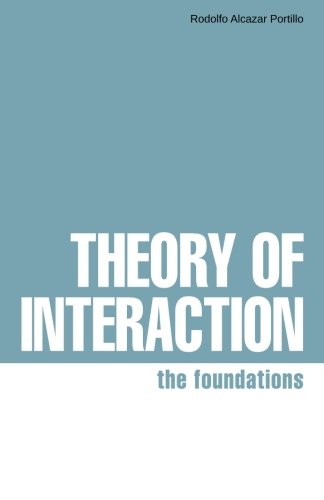 Theory Of Interaction: The Foundations: Alcazar Portillo, Rodolfo ...