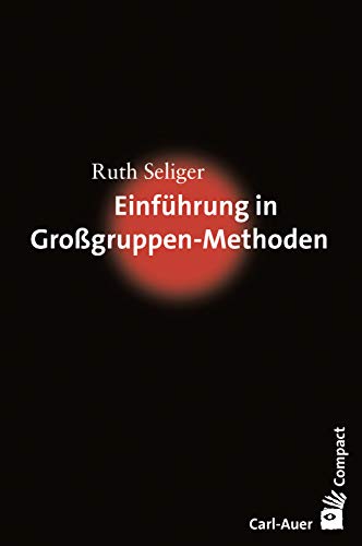 Einführung in Großgruppen-Methoden (Carl-Auer Compact) eBook : Seliger ...