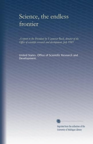 Science, the endless frontier: A report to the President by Vannevar ...