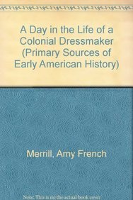 A Day in the Life of a Colonial Dressmaker (Primary Sources of Early ...