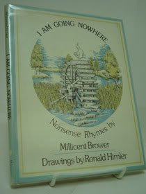 I am Going Nowhere : Nonsense Rhymes: Millicent Brower, Ronald Himler ...