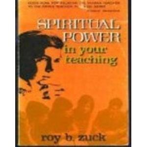 Spiritual Power in Your Teaching by Roy B. Zuck (1980-05-01): Roy B ...