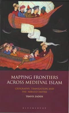 Mapping Frontiers Across Medieval Islam : Travis Zadeh: Amazon.in: Books