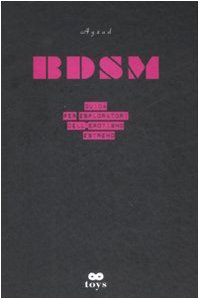 BDSM. Guida per esploratori dell'erotismo estremo : Ayzad: Amazon.it: Libri