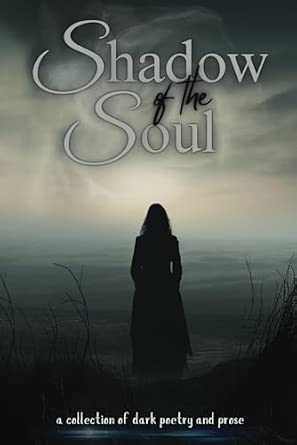 Amazon.com: Shadow of the Soul: a collection of dark poetry and prose ...