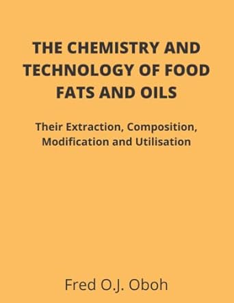 THE CHEMISTRY AND TECHNOLOGY OF FOOD FATS AND OILS: Their Extraction ...