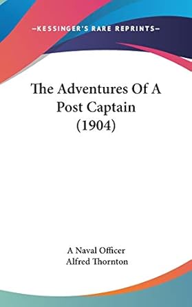 Amazon.com: The Adventures Of A Post Captain (1904): 9781120998392: A Naval Officer, Thornton ...