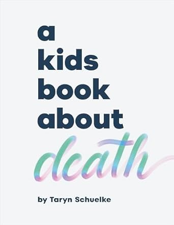 A Kids Book About Death: Schuelke, Taryn: 9780241743324: Amazon.com: Books