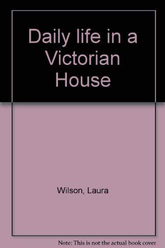 Daily life in a Victorian House: Wilson, Laura: 9780600579861: Amazon ...