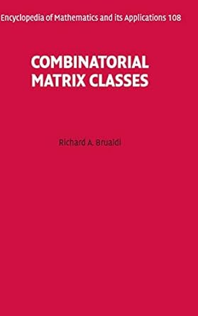 Combinatorial Matrix Classes: 108 (Encyclopedia of Mathematics and its ...