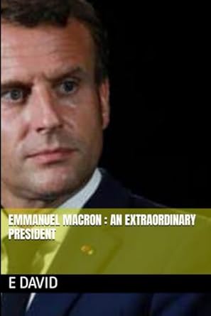Emmanuel Macron : An extraordinary president: (Whether you bought or ...