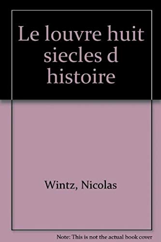 Le Louvre: Huit siècles d'histoire : Wintz, Nicolas, Soulié, Daniel ...