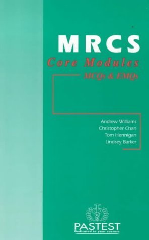 MRCS Core Modules: MCQs and EMQs: Williams, Andrew, Hennigan, Tom, Chan, Chris, Barker, Lindsay ...