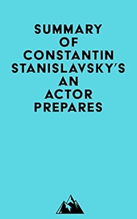 Summary of Constantin Stanislavsky's An Actor Prepares - Kindle edition ...