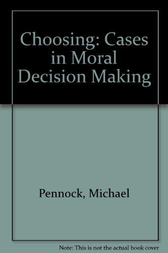 Choosing: Case in Moral Decision-Making: Pennock, Michael ...