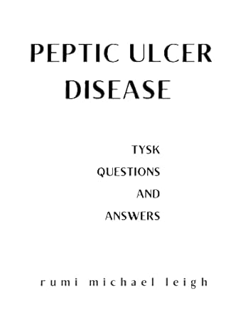 Peptic ulcer disease: TYSK (Questions and Answers) eBook : Leigh, Rumi ...