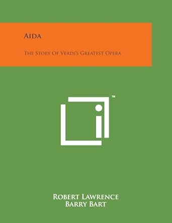 Aida: The Story Of Verdi's Greatest Opera: Lawrence, Dr Robert, Bart ...