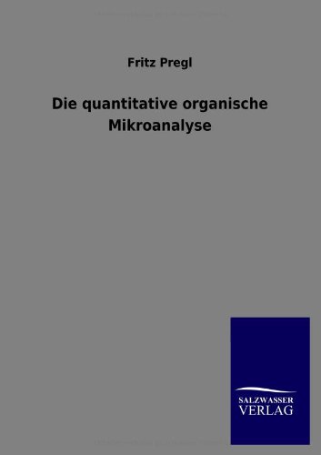 Amazon.co.jp: Die quantitative organische Mikroanalyse : Pregl, Fritz ...