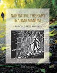 Narrative Therapy Trauma Manual : A Principle-Based Approach: LICSW ...