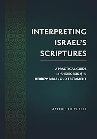 Interpreting Israel’s Scriptures: A Practical Guide to the Exegesis of ...