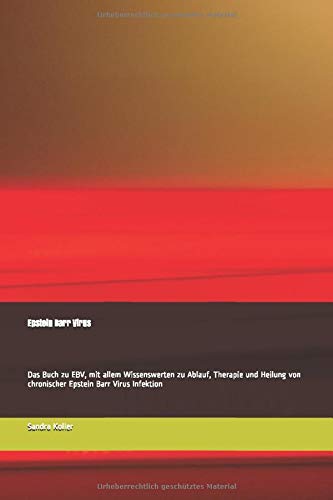 Epstein Barr Virus: Das Buch zu EBV, mit allem Wissenswerten zu Ablauf ...