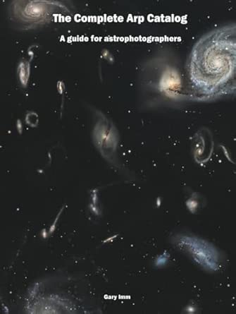 The Complete Arp Catalog: A Guide for Astrophotographers (Imm ...