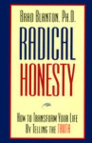 Radical Honesty: How to Transform Your Life by Telling the Truth ...