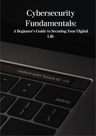 Amazon.com: Cybersecurity Fundamentals: A Beginner's Guide to Securing Your Digital Life eBook ...