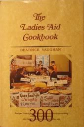 The Ladies Aid Cookbook: Recipes From A Great Tradition Of Fine Cooking ...