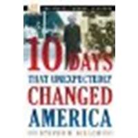 10 Days That Unexpectedly Changed America by Gillon, Steven M. [Three ...