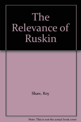 The Relevance of Ruskin: Shaw, Roy: 9780905772226: Amazon.com: Books
